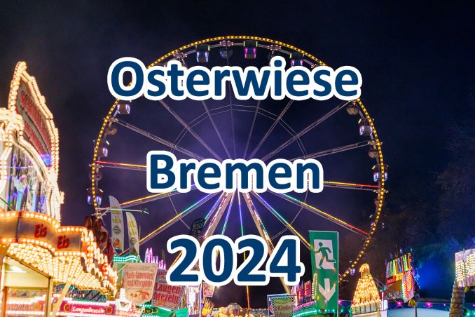 Bremer Osterwiese 2024 - Kirmes Bremen - Termin - Öffnungszeiten - Fahrgeschäfte - Events